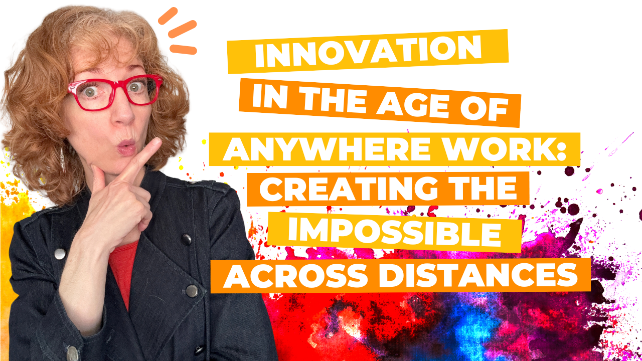 Innovation in the Age of Anywhere Work: Creating the Impossible Across ...